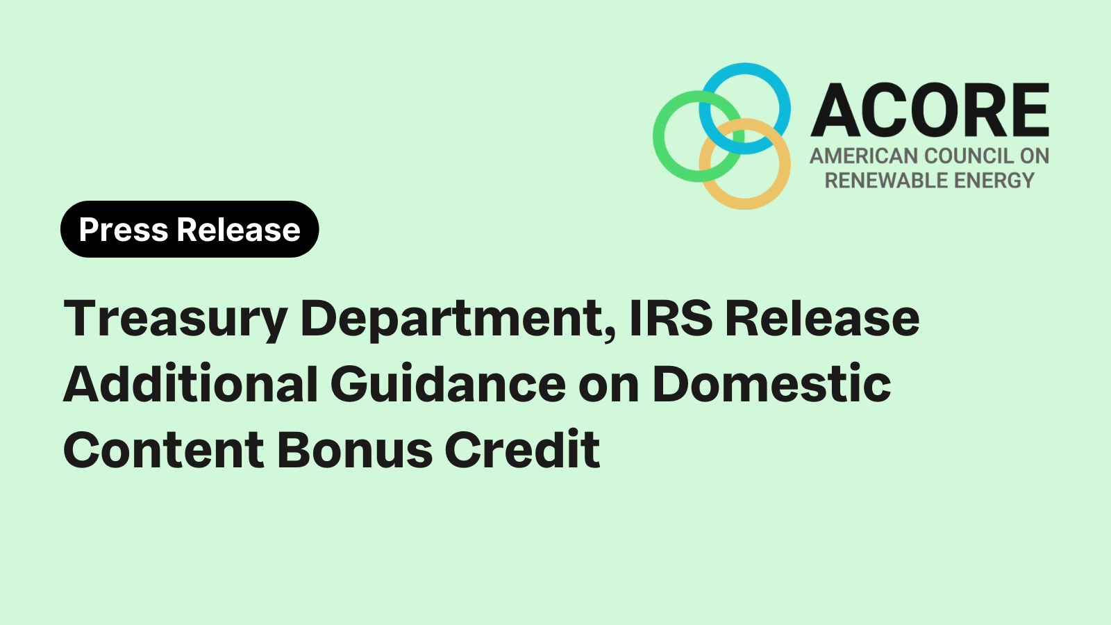 Treasury Department, IRS Release Additional Guidance on Domestic Content Bonus Credit - ACORE