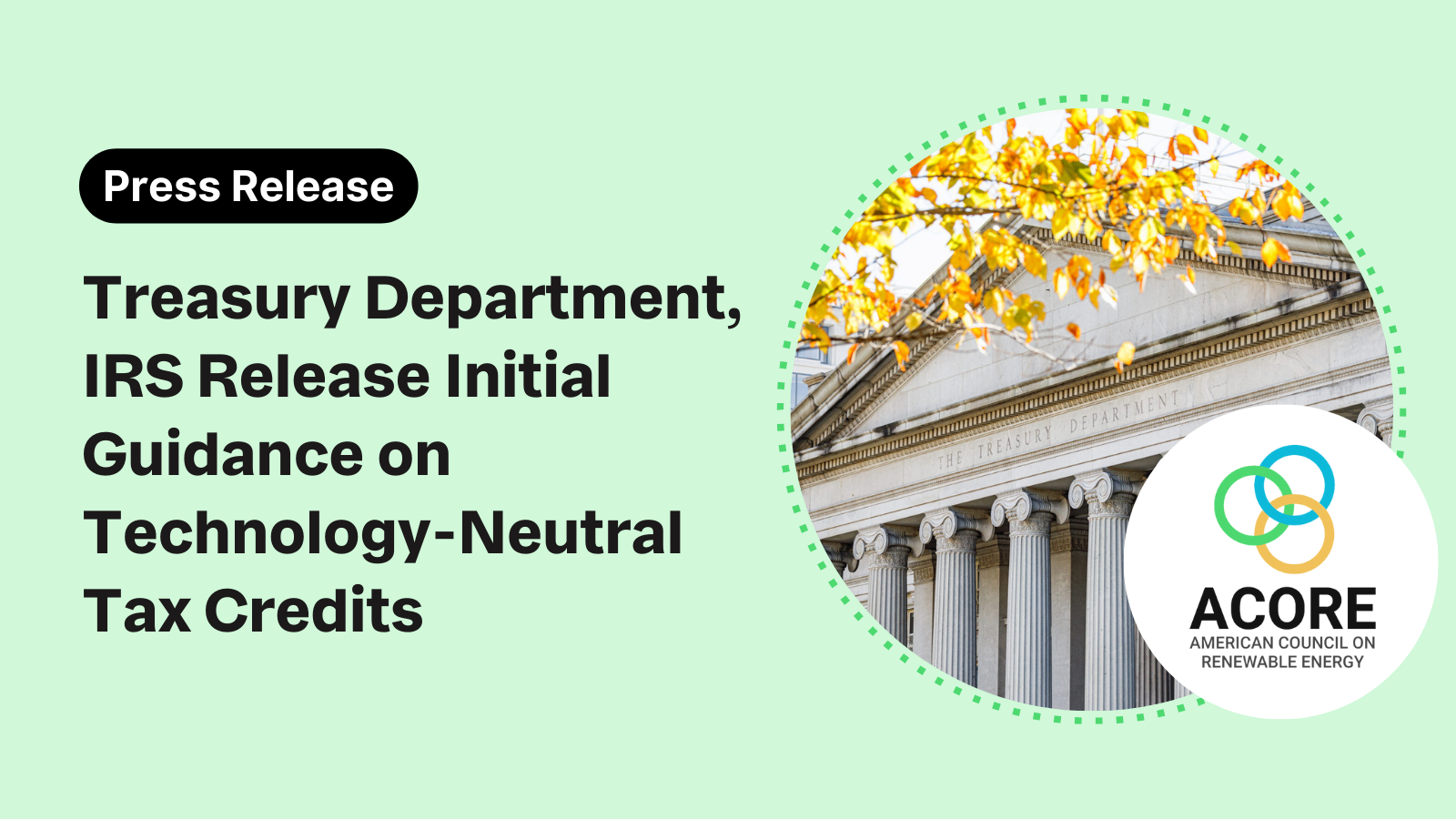 Treasury Department, IRS Release Initial Guidance on Technology-Neutral Tax Credits - ACORE