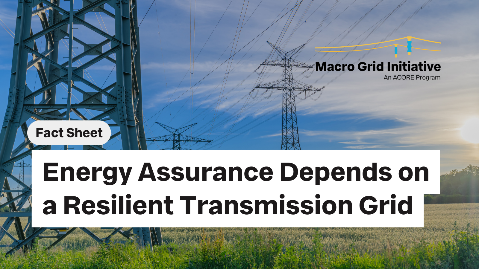 Energy Assurance Depends on a Resilient Transmission Grid - ACORE