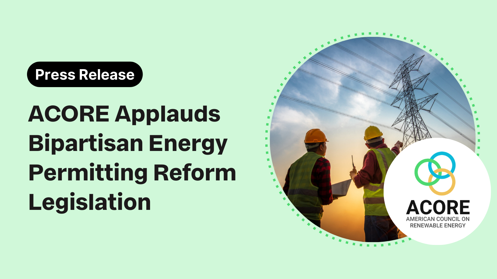 ACORE Applauds Bipartisan Energy Permitting Reform Legislation - ACORE