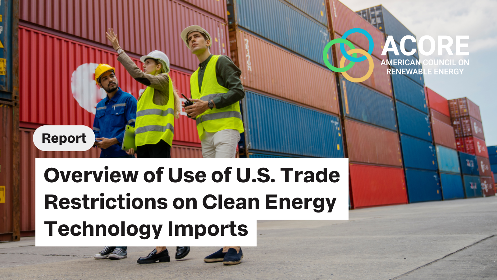 Overview of Use of U.S. Trade Restrictions on Clean Energy Technology Imports - ACORE