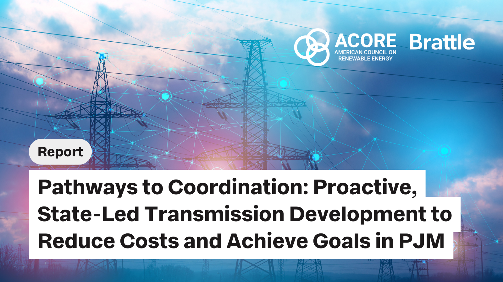 Pathways to Coordination: Proactive, State-Led Transmission Development to Reduce Costs and ...